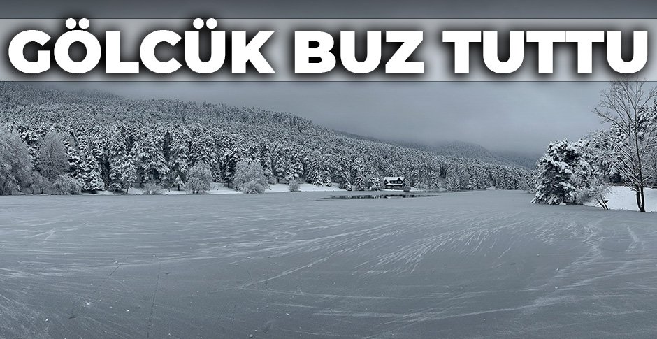 GÖLCÜK BUZ TUTTU - Özgür Bolu