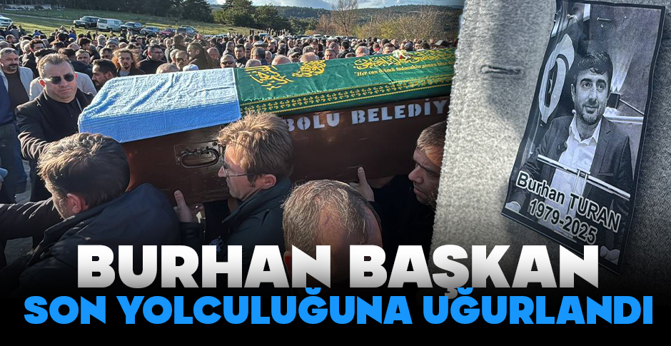 BURHAN BAŞKAN SON YOLCULUĞUNA UĞURLANDI... - Özgür Bolu